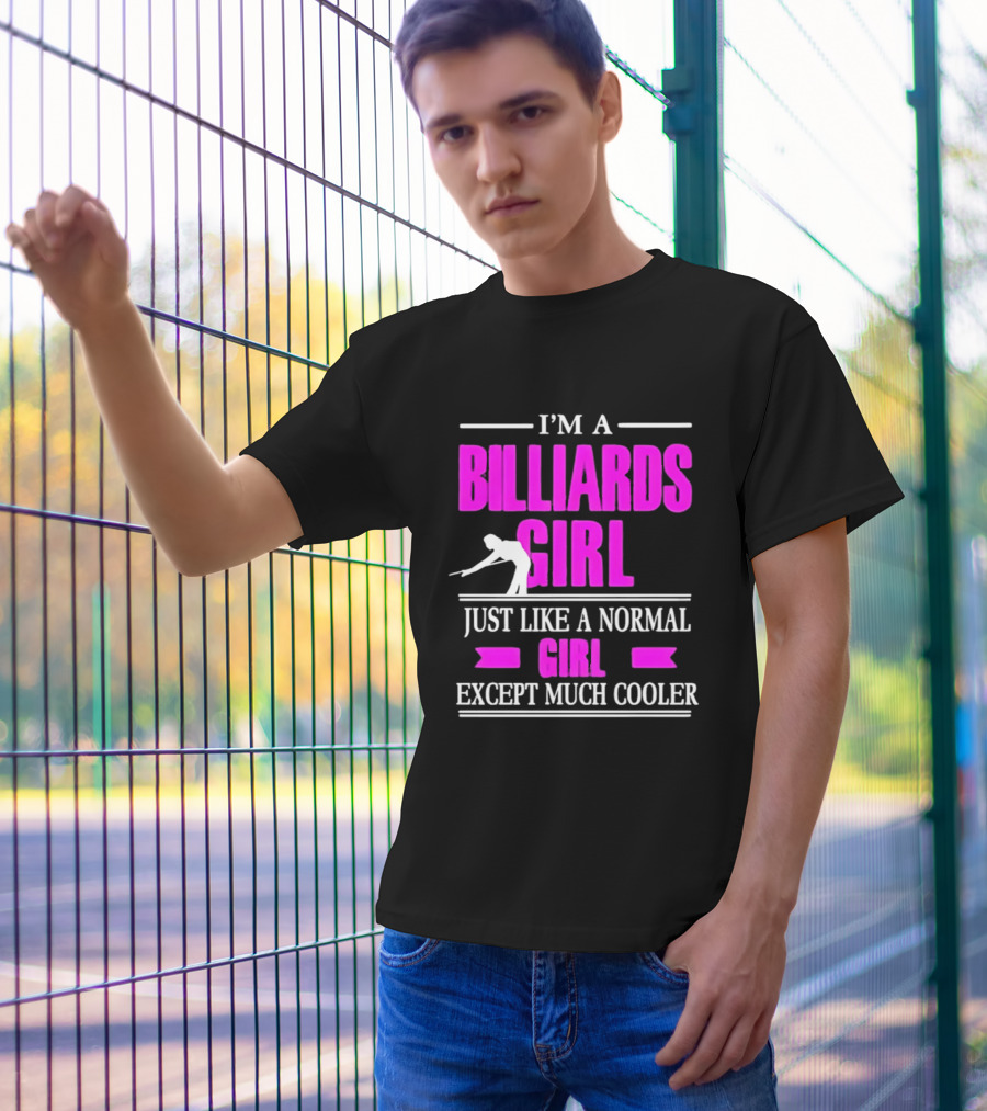 I'm A Billiards Girl Just Like A Normal Girl Except Much Cooler Pool Player T-Shirt