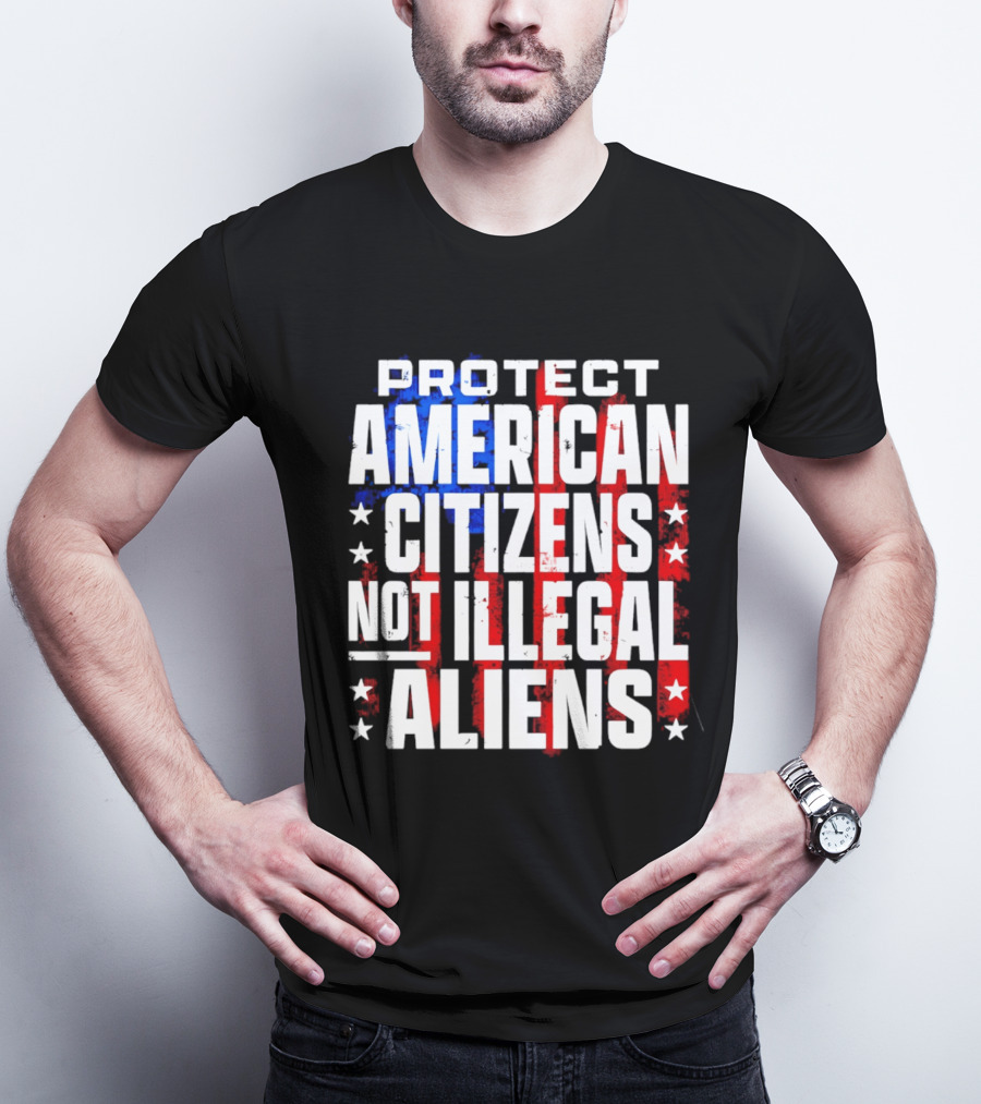 Protect American Citizens Not Illegal Aliens Stars And Stripes T-Shirt