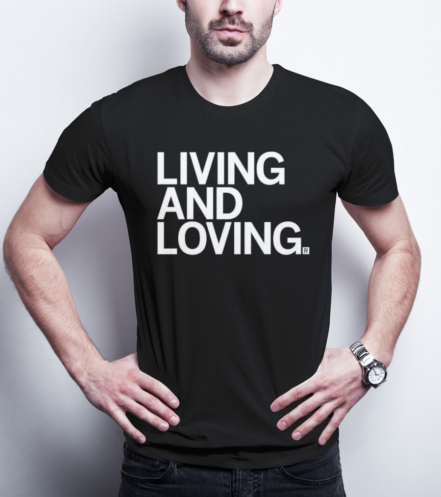 Living And Loving T-Shirt