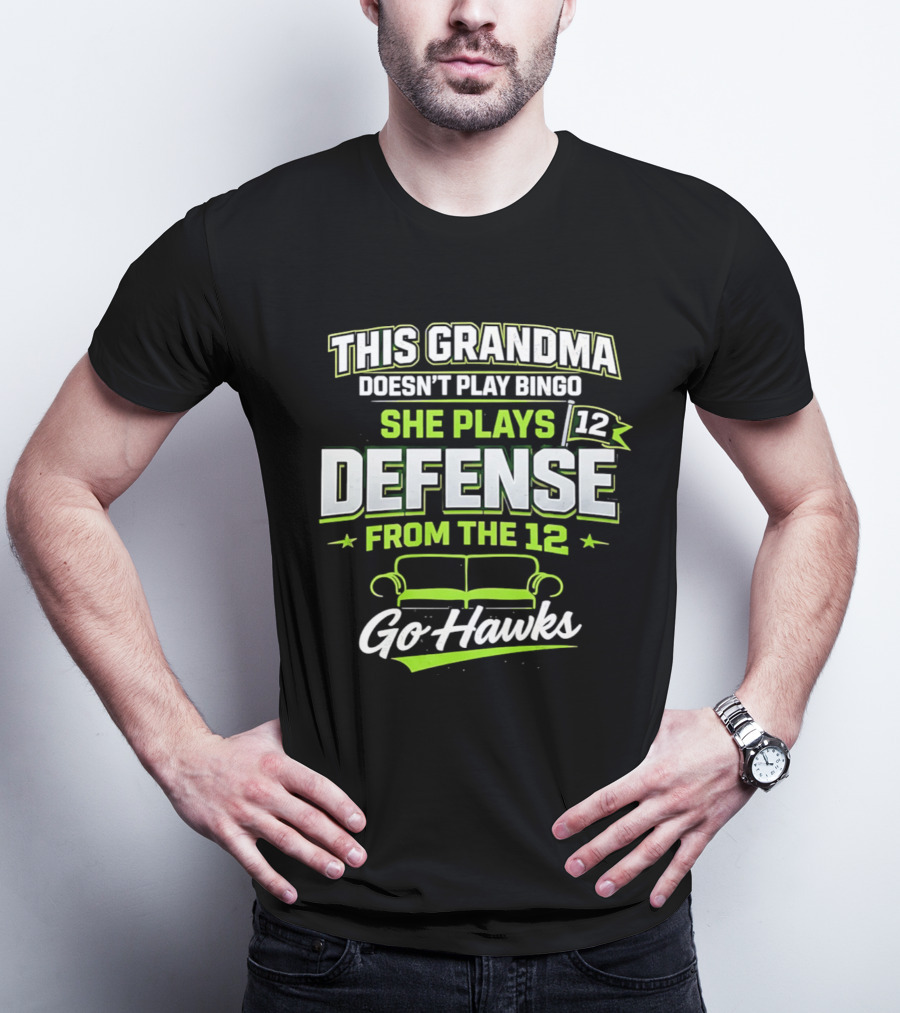 This Grandma Doesn't Play Bingo She Plays Defense From The 12 Go Hawks T-Shirt