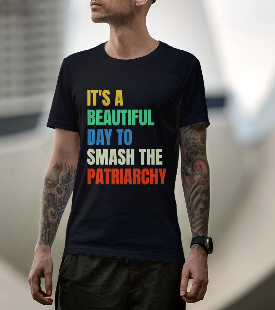 It's A Beautiful Day To Smash The Patriarchy Rainbow T-Shirt
