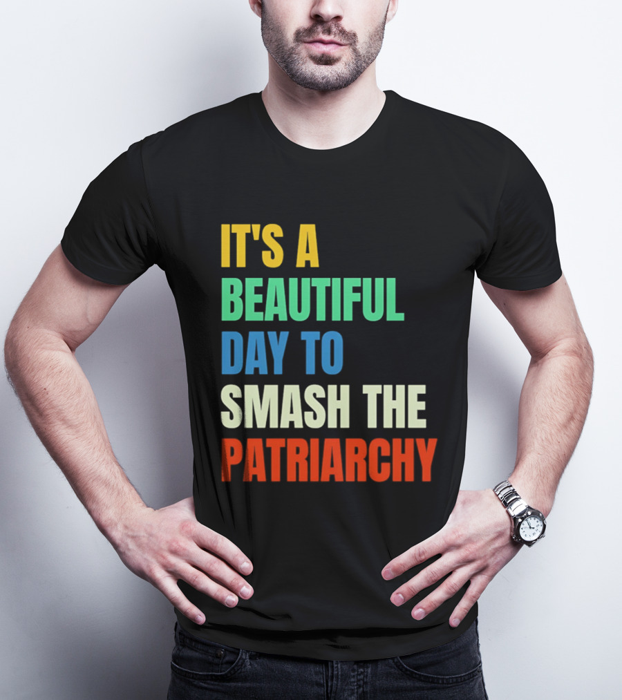 It's A Beautiful Day To Smash The Patriarchy Rainbow T-Shirt