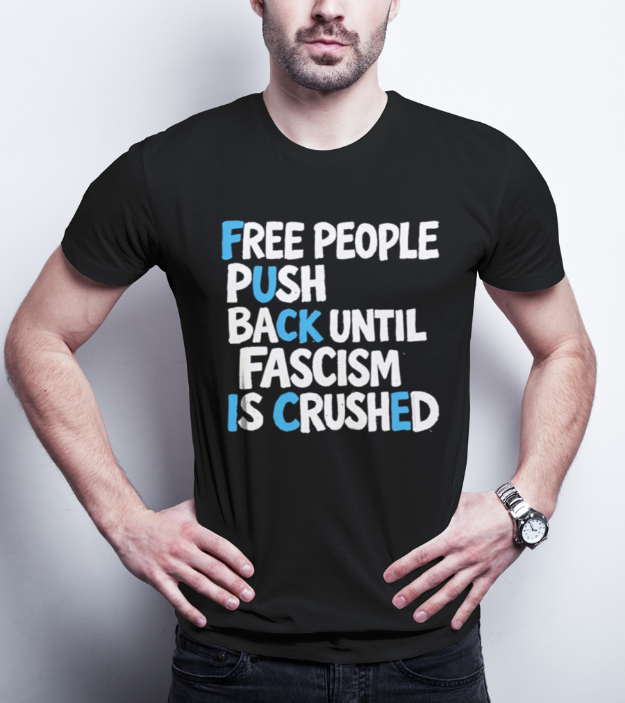 Free People Push Back Until Fascism Is Crushed T-Shirt