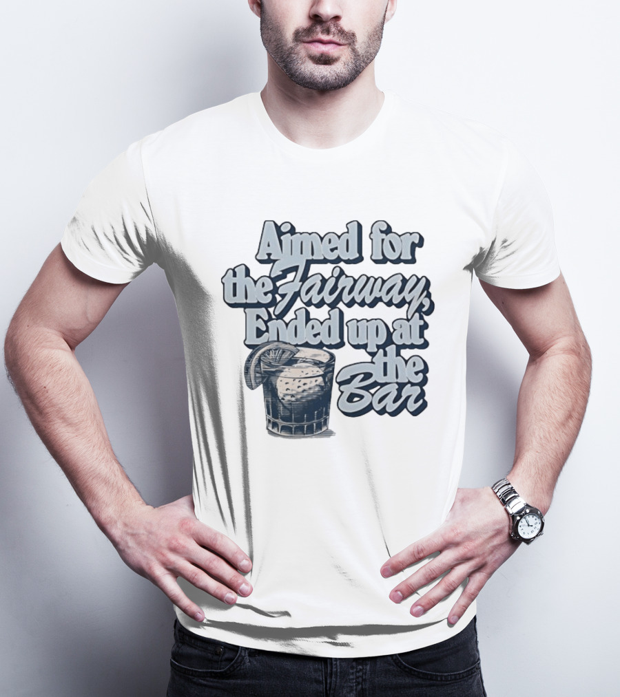 Aimed For The Fairway Ended Up At The Bar Golf Lover Drink Humor T-Shirt