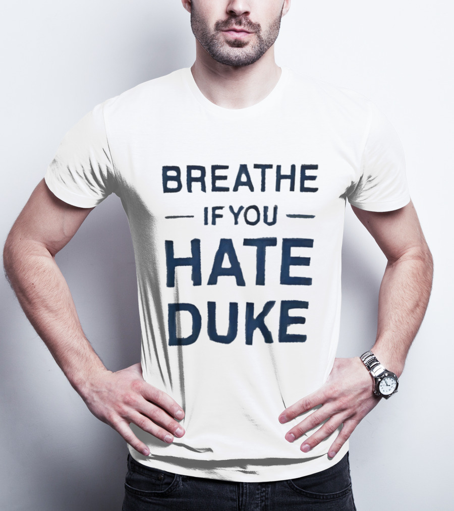 Breathe If You Hate Duke College Basketball Rivalry T-Shirt