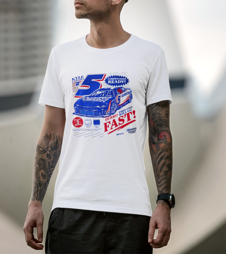 Kyle Larson 5 Motorsports Competition Ready Hurry This One Will Go Fast Hendrick Driven T-Shirt