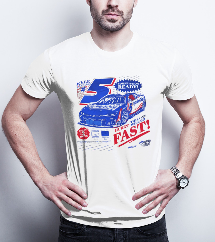 Kyle Larson 5 Motorsports Competition Ready Hurry This One Will Go Fast Hendrick Driven T-Shirt