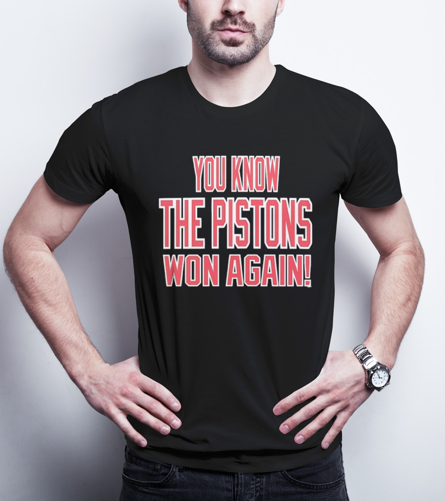 You Know The Pistons Won Again T-Shirt