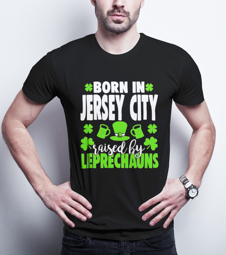Born In Jersey City Raised By Leprechauns Happy St. Patrick's Day Celebration T-Shirt