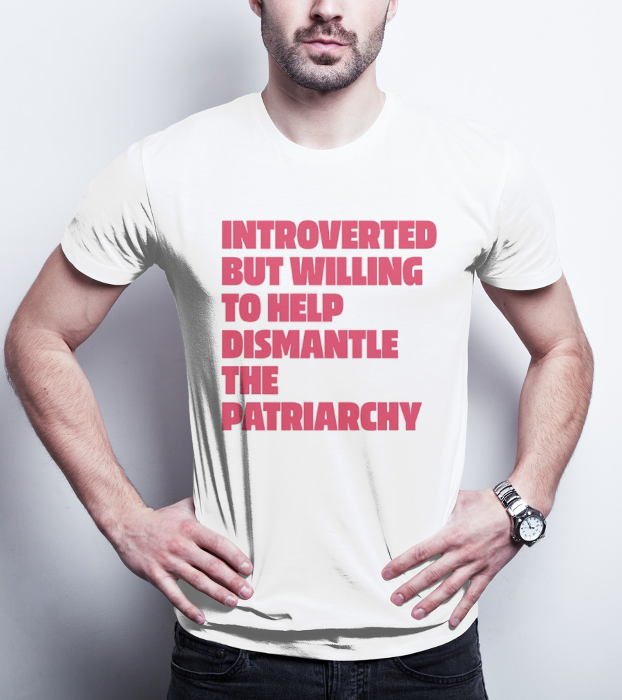 Introverted But Willing To Help Dismantle The Patriarchy Pink_TEXT Bold Empowerment T-Shirt