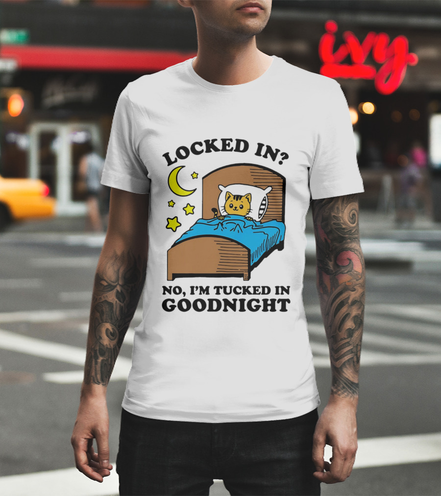 Locked In No I'm Tucked In Goodnight Cat Moon Stars Bedtime Comfort T-Shirt