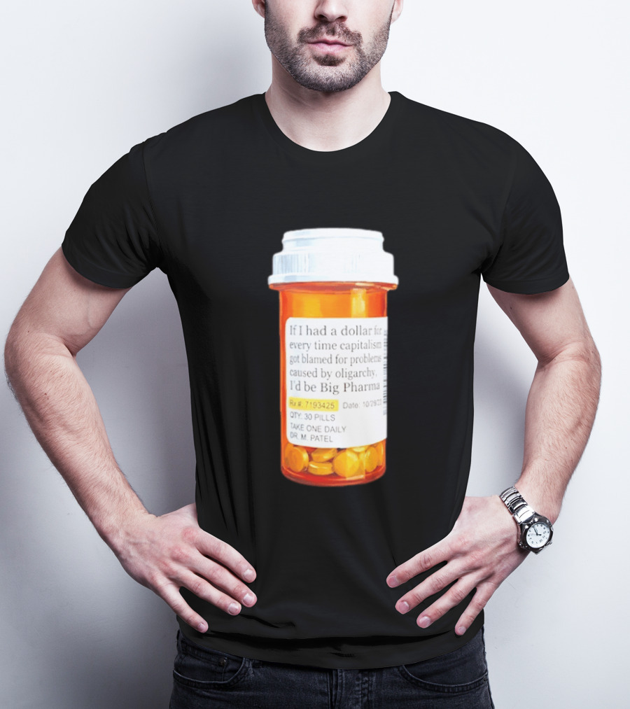 Big Pharma Dollars Prescription Bottle Satire On Capitalism And Oligarchy T-Shirt