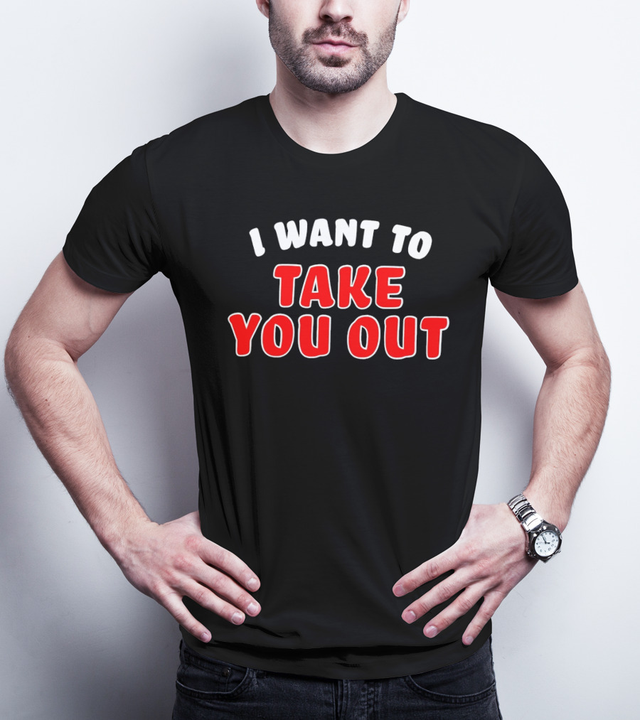I Want To Take You Out White And Red T-Shirt