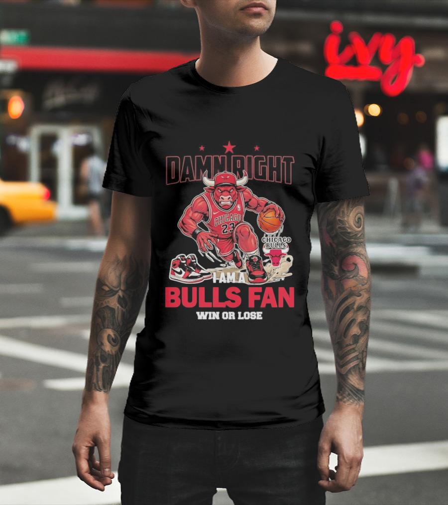 Damn Right I Am A Chicago Bulls Fan Win Or Lose T-Shirt