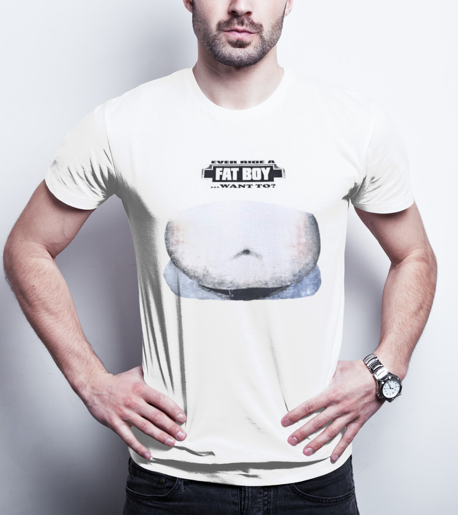 Fat Boy Belly Ever Ride Want To T-Shirt