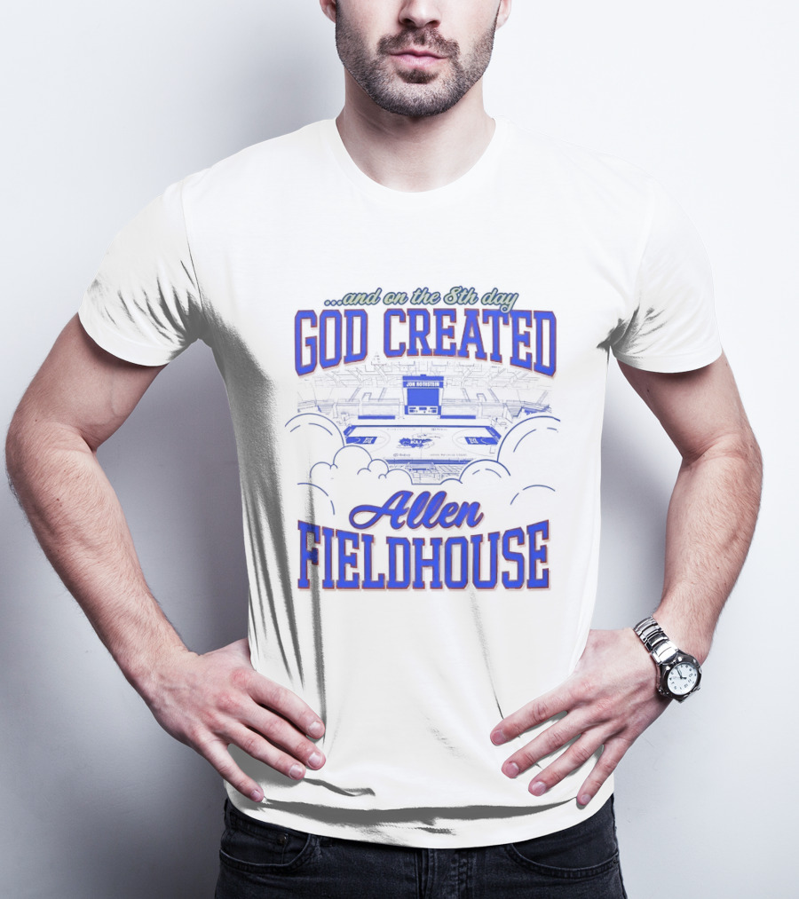 God Created Allen Fieldhouse And On The 8th Day T-Shirt