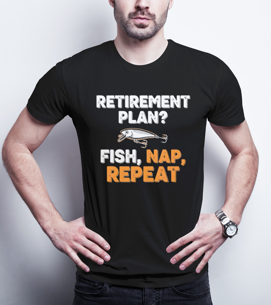 Retirement Plan Fish Nap Repeat Fishing Lure Retirement Humor T-Shirt