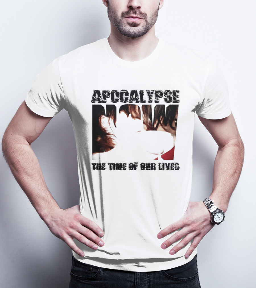 Apocalypse The Time Of Our Lives Eye Catching Bold Text With Intense T-Shirt