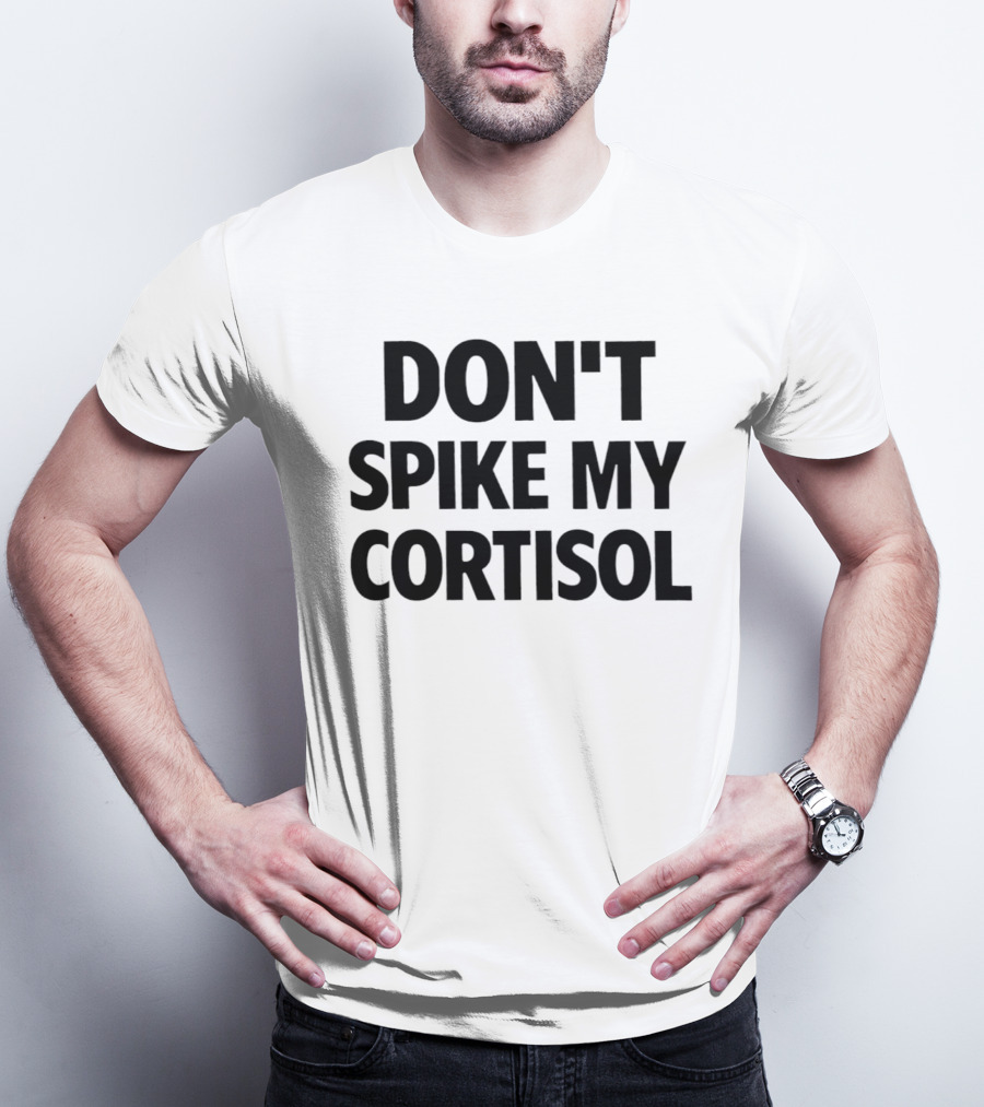 Don't Spike My Cortisol T-Shirt