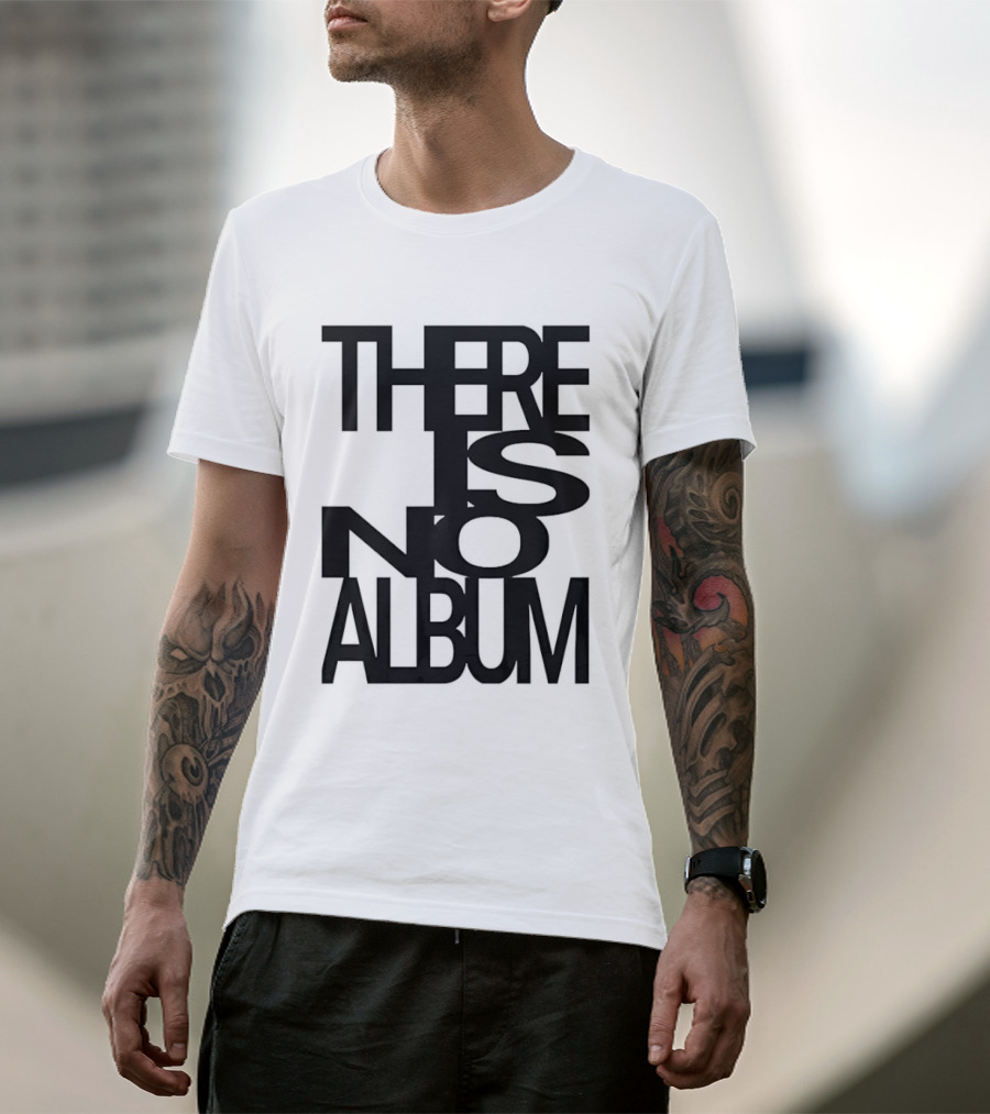 There Is No Album T-Shirt