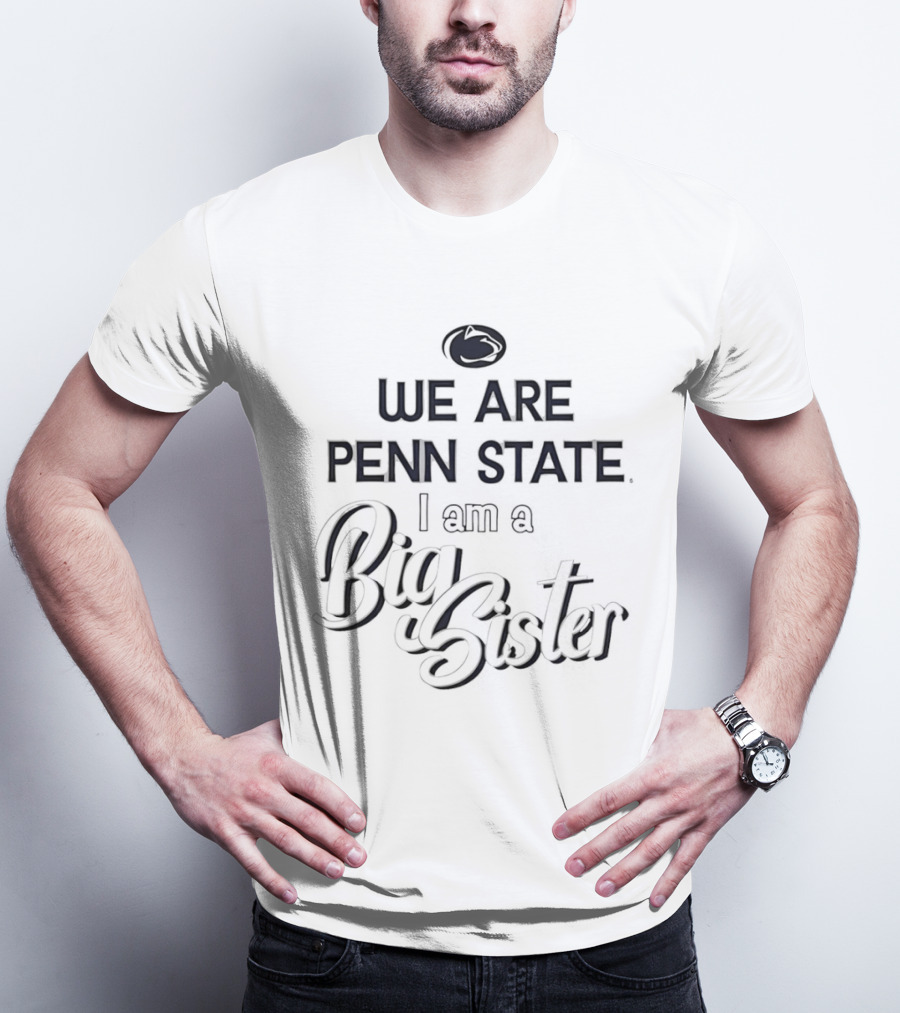 We Are Penn State Nittany Lions I Am A Big Sister T-Shirt