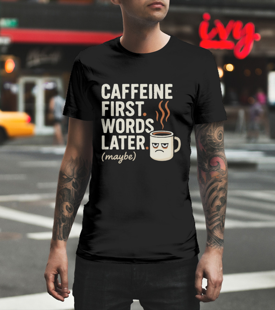 Caffeine First Words Later Maybe Grumpy Coffee T-Shirt