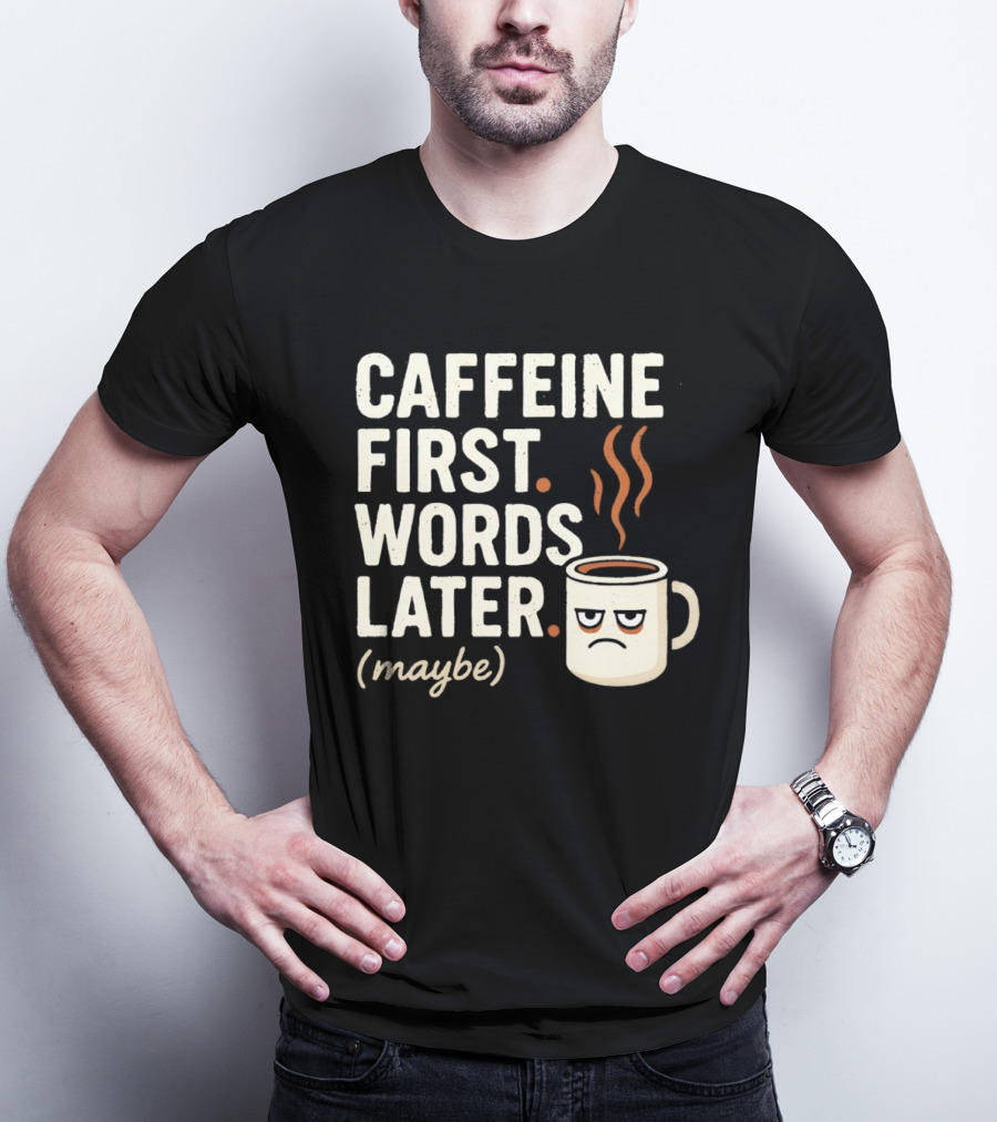 Caffeine First Words Later Maybe Grumpy Coffee T-Shirt