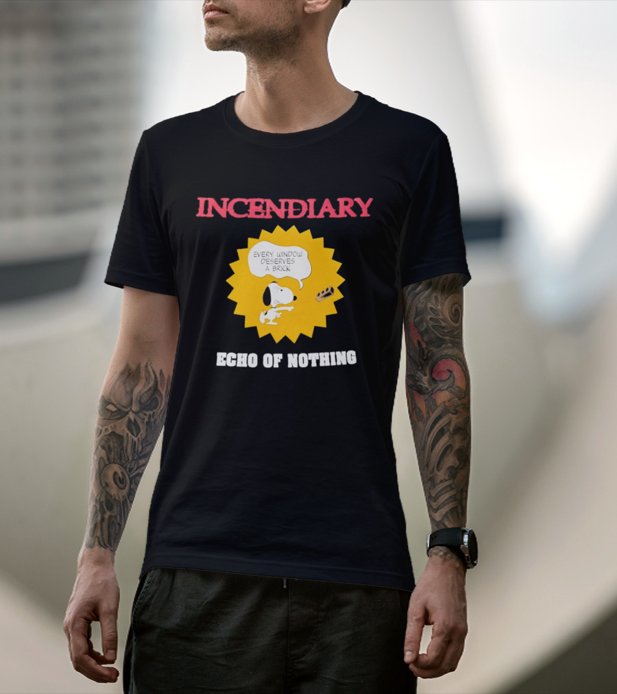 Incendiary Snoopy Every Window Deserves A Brick Echo Of Nothing T-Shirt