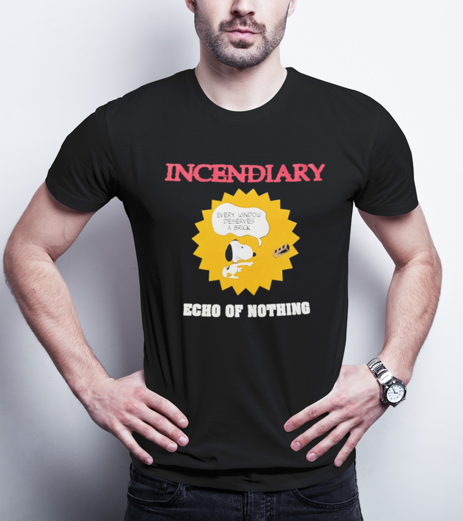 Incendiary Snoopy Every Window Deserves A Brick Echo Of Nothing T-Shirt