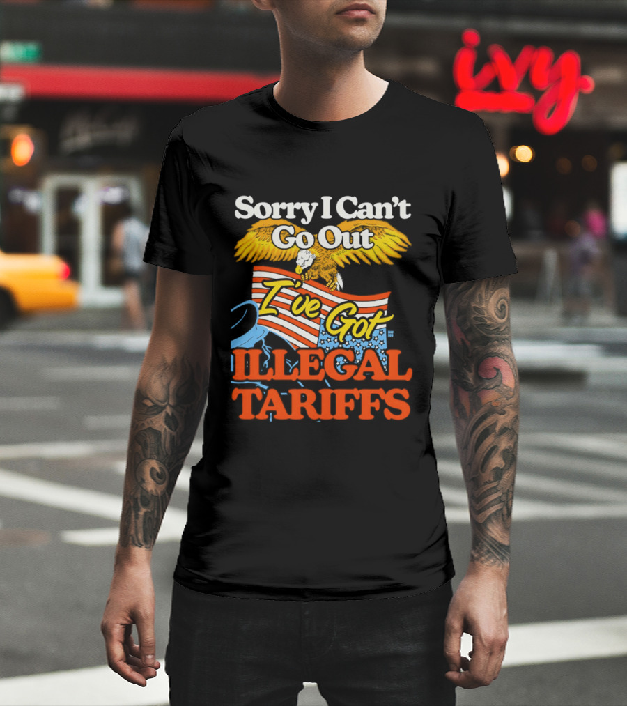Sorry I Can't Go Out I've Got Illegal Tariffs Eagle Flag T-Shirt