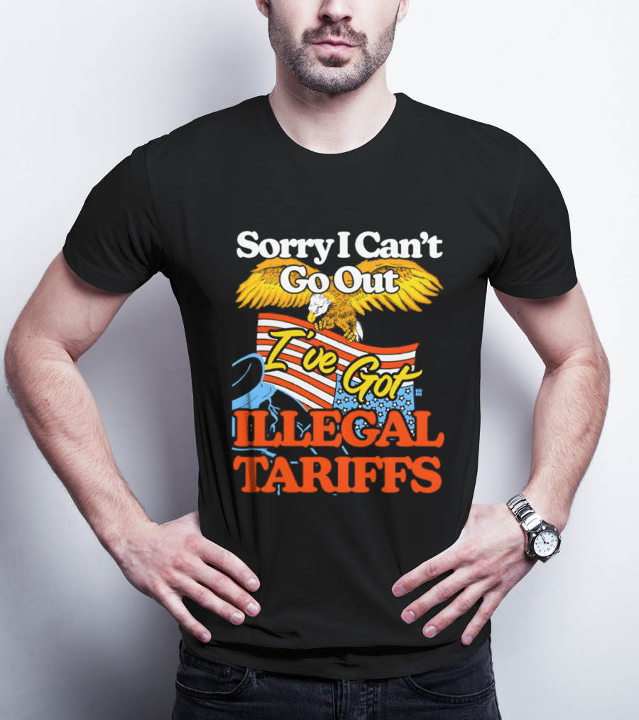 Sorry I Can't Go Out I've Got Illegal Tariffs Eagle Flag T-Shirt
