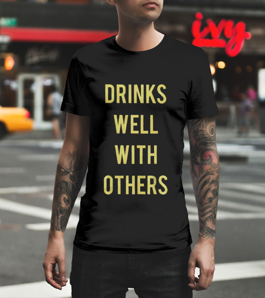 Drinks Well With Others Fun Social T-Shirt