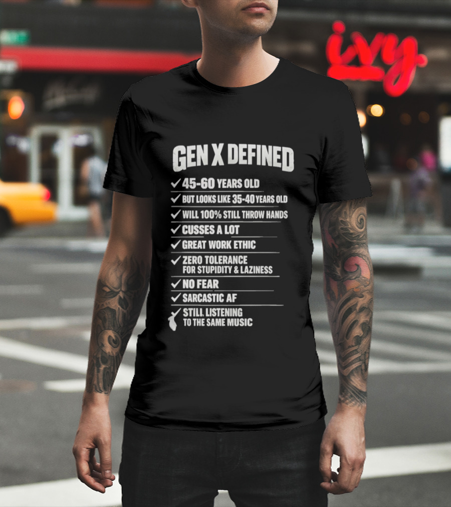 Gen X Defined 45 60 Years Old Looks Like 35 40 No Fear Great Work Ethic Sarcastic AF T-Shirt