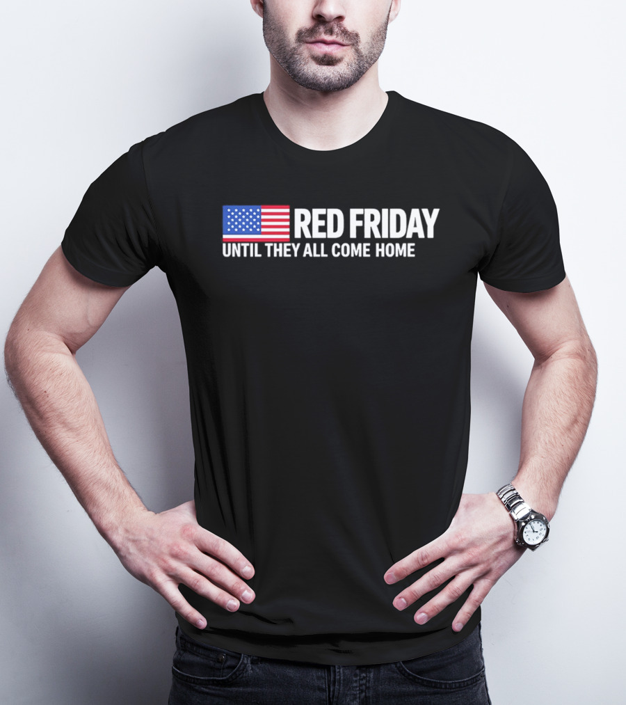 Red Friday American Flag Until They All Come Home T-Shirt