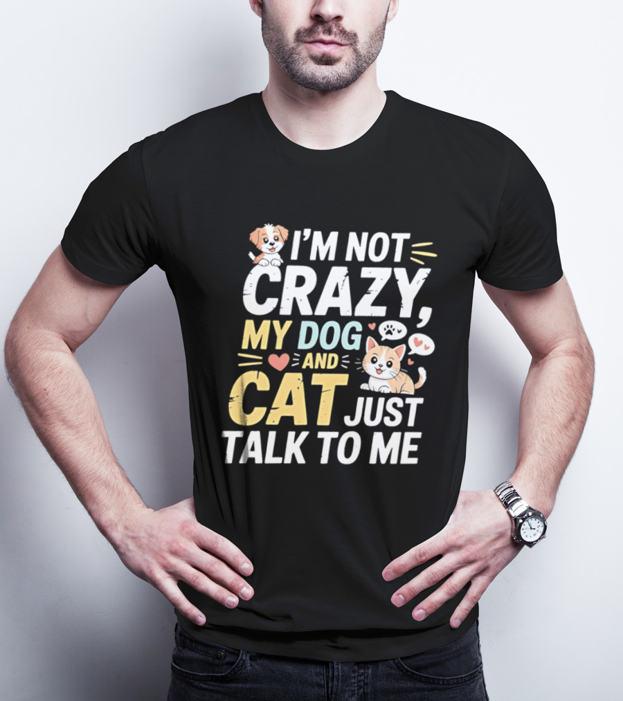 I'm Not Crazy My Dog And Cat Just Talk To Me Funny Pet Lovers T-Shirt