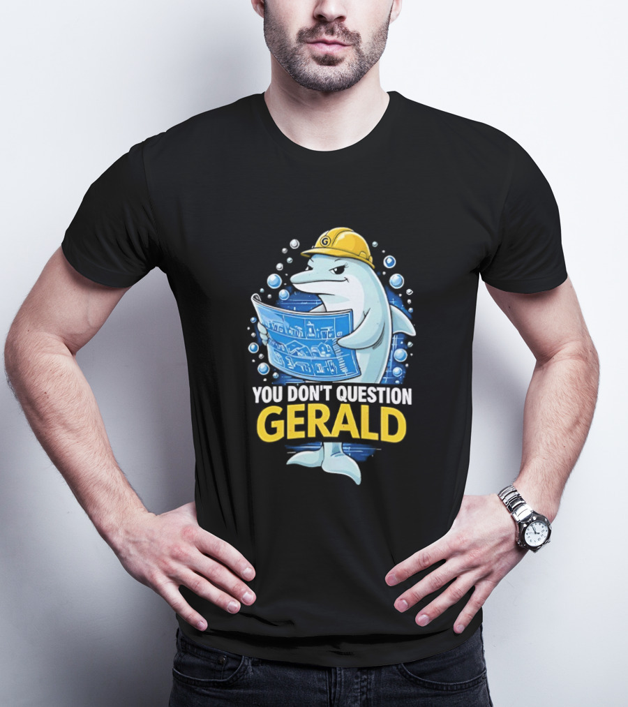 You Don't Question Gerald Blueprint Hard Hat Dolphin T-Shirt