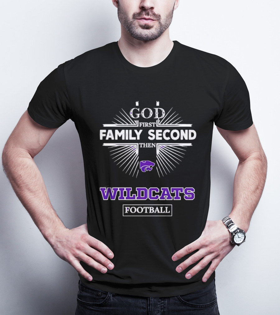 God First Family Second Then Wildcats Football Kansas State Wildcats T-Shirt