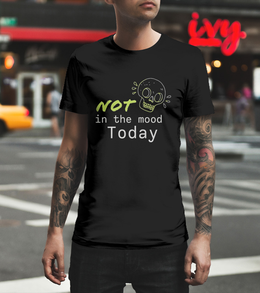 Skull Not In The Mood Today Skeleton Head T-Shirt