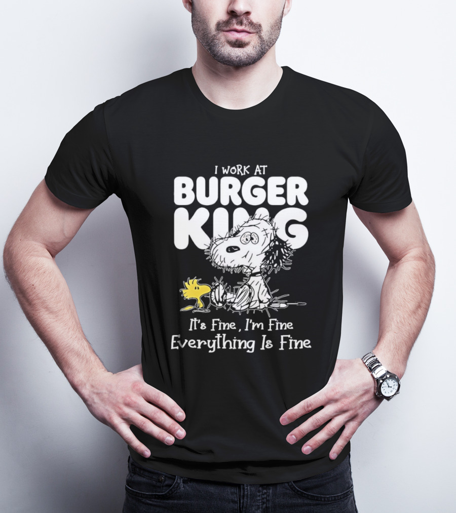 I Work At Burger King Snoopy Woodstock It's Fine I'm Fine Everything Is Fine T-Shirt