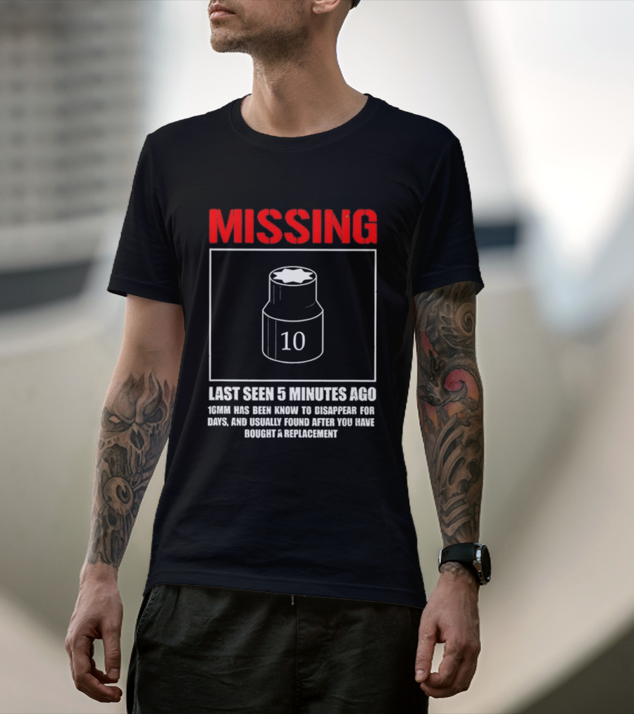 Missing Last Seen 5 Minutes Ago 10mm Disappear For Days Usually Found After You Buy Replacement T-Shirt