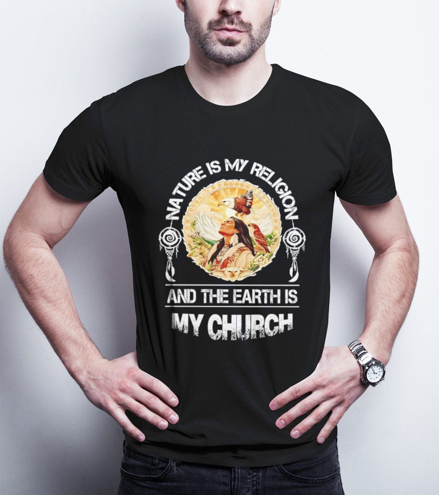 Native America Nature Is My Religion And The Earth Is My Church Symbolizing Connection With Eagles And Mountains T-Shirt