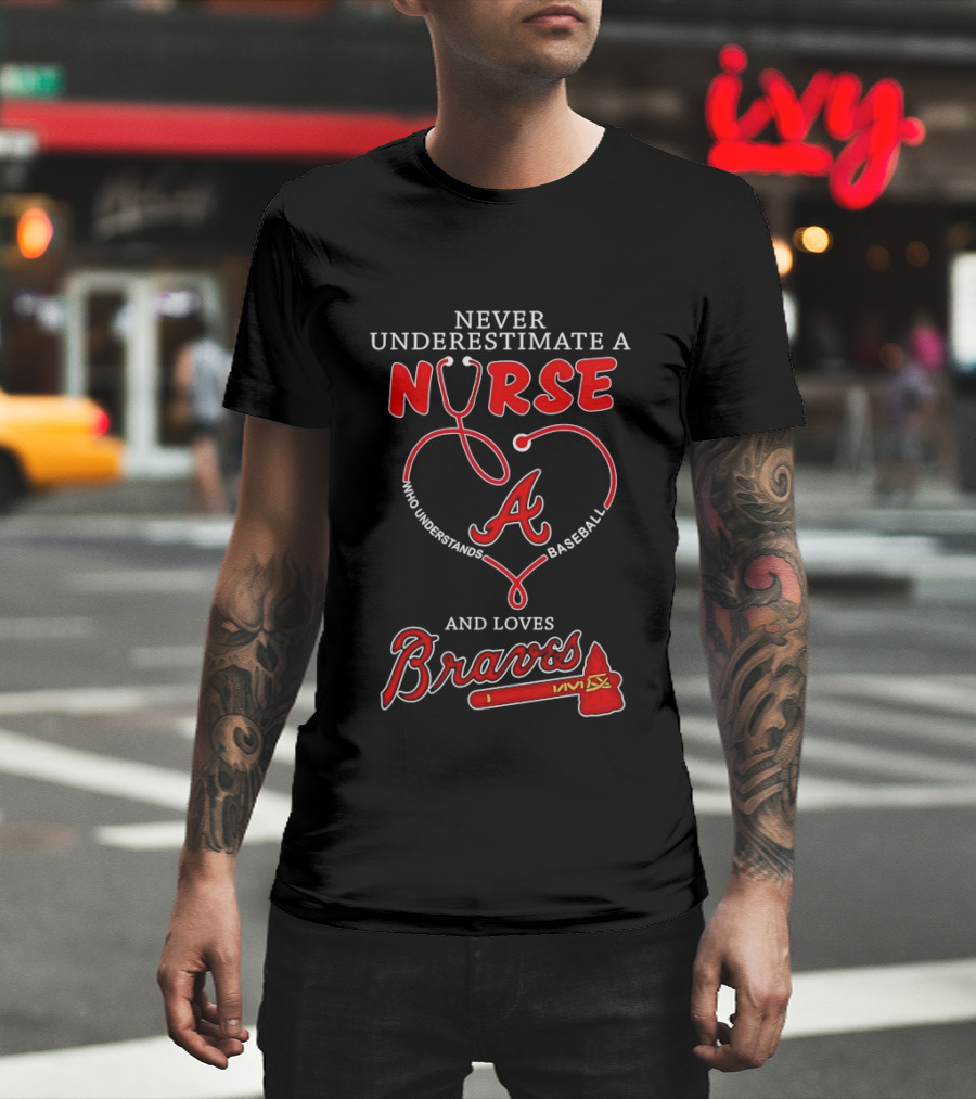 Never Underestimate A Nurse Who Understands Baseball And Loves Braves T-Shirt