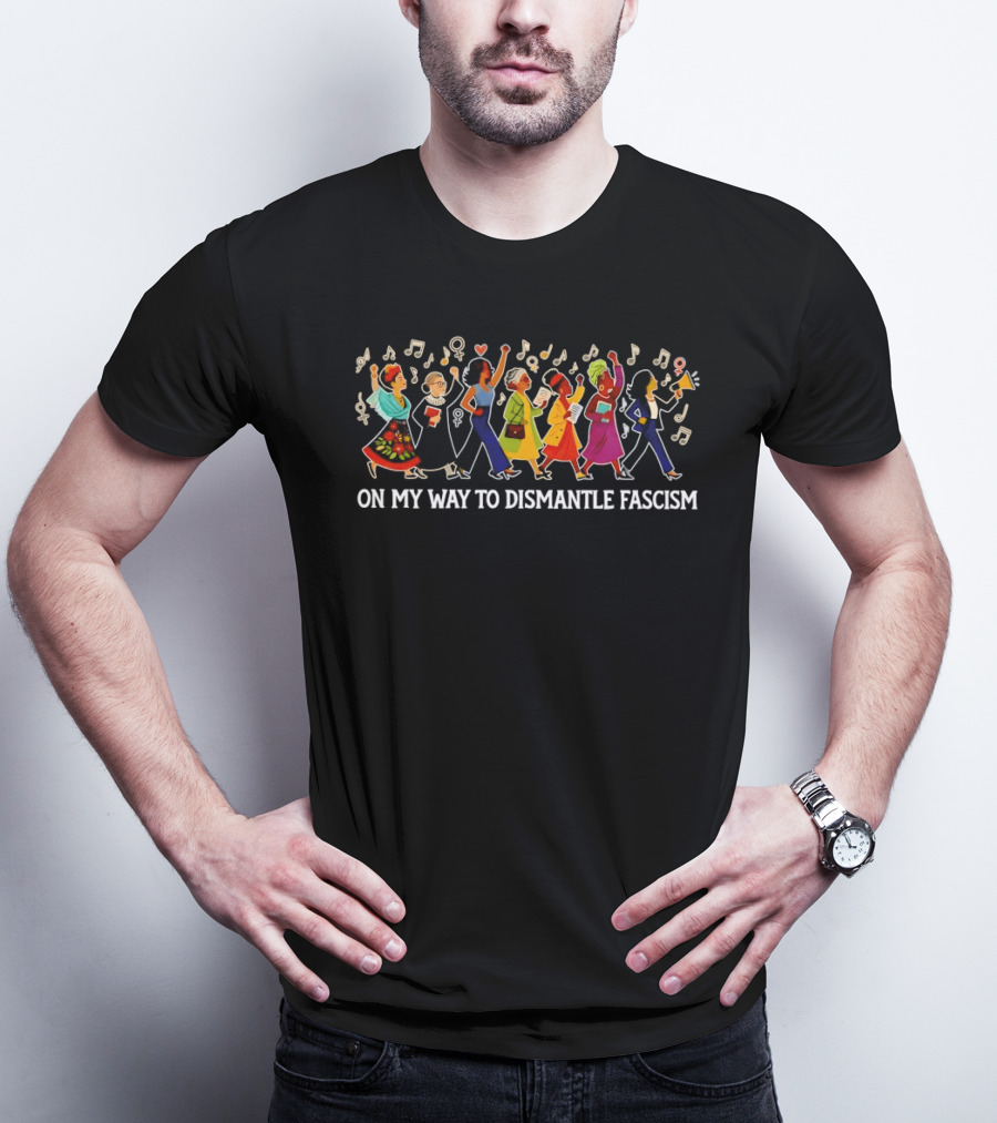 On My Way To Dismantle Fascism Marching With Musical Protest T-Shirt