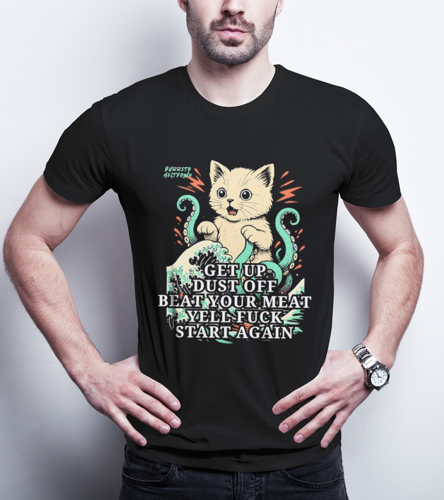 Cat Octopus Get Up Dust Off Beat Your Meat Yell Start Again T-Shirt