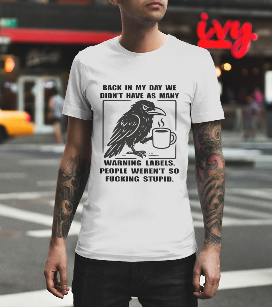 Back In My Day We Didn't Have As Many Warning Labels Raven Coffee T-Shirt
