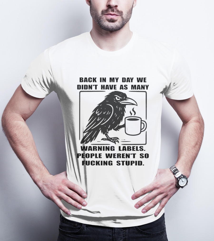 Back In My Day We Didn't Have As Many Warning Labels Raven Coffee T-Shirt