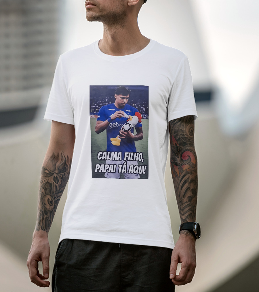 Kaio Jorge Calma Filho Papai Tá Aqui Futebol Cimed GetNac Calma Filho Papai Tá Aqui T-Shirt