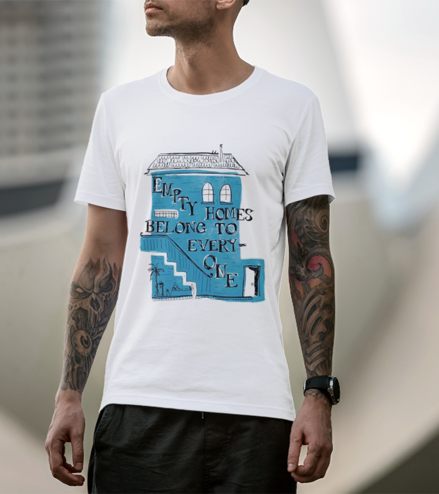 Empty Homes Belong To Everyone Blue House Campaign Message T-Shirt