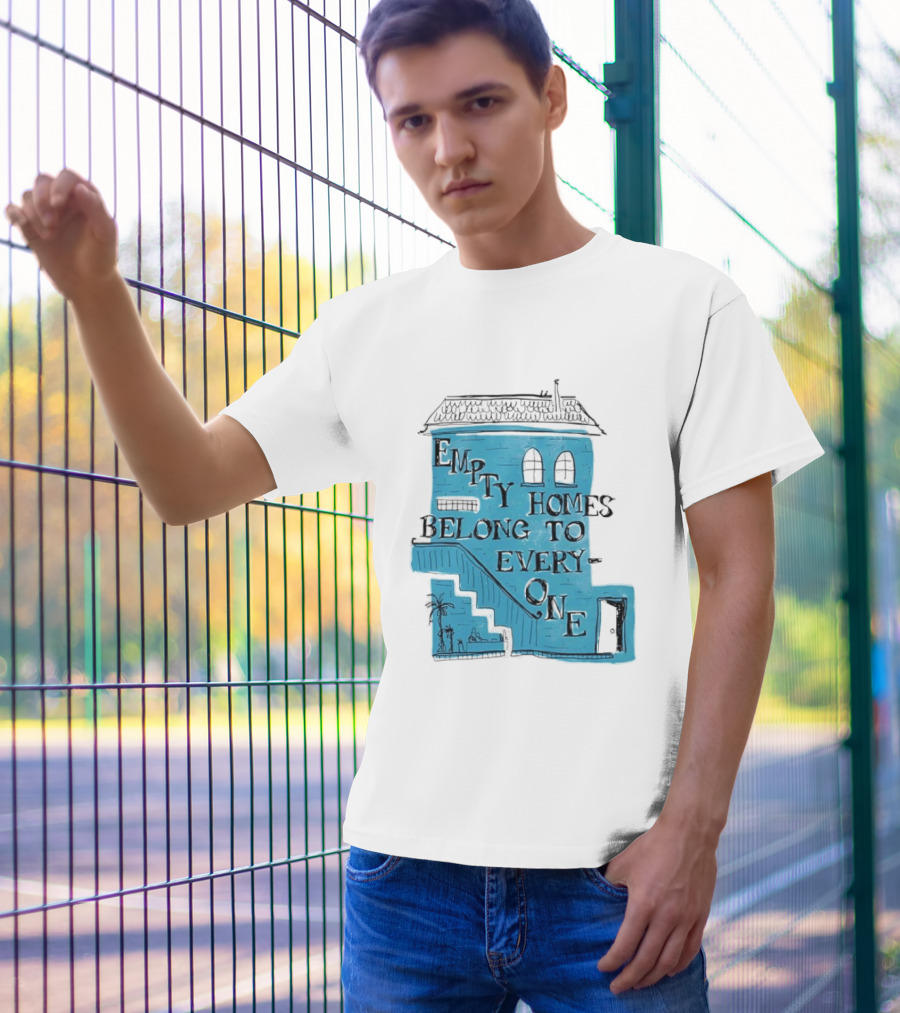 Empty Homes Belong To Everyone Blue House Campaign Message T-Shirt