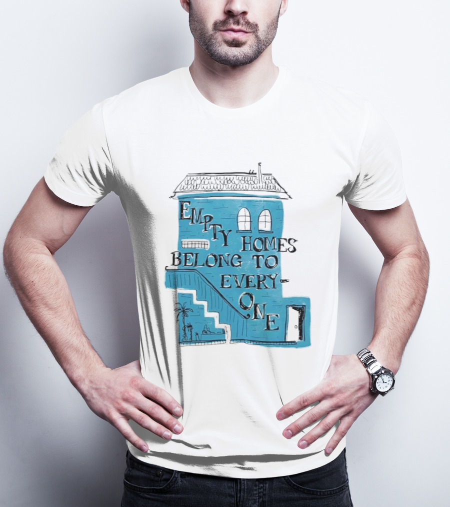 Empty Homes Belong To Everyone Blue House Campaign Message T-Shirt
